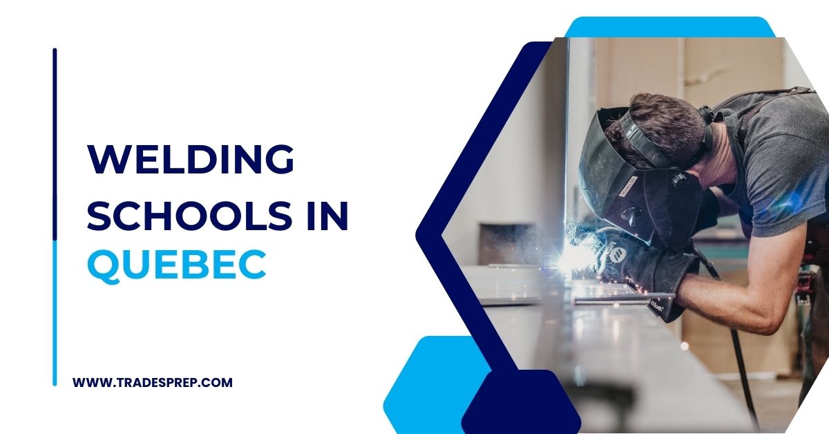 Welding Schools In Quebec: Overview & Opportunities - Trades Prep